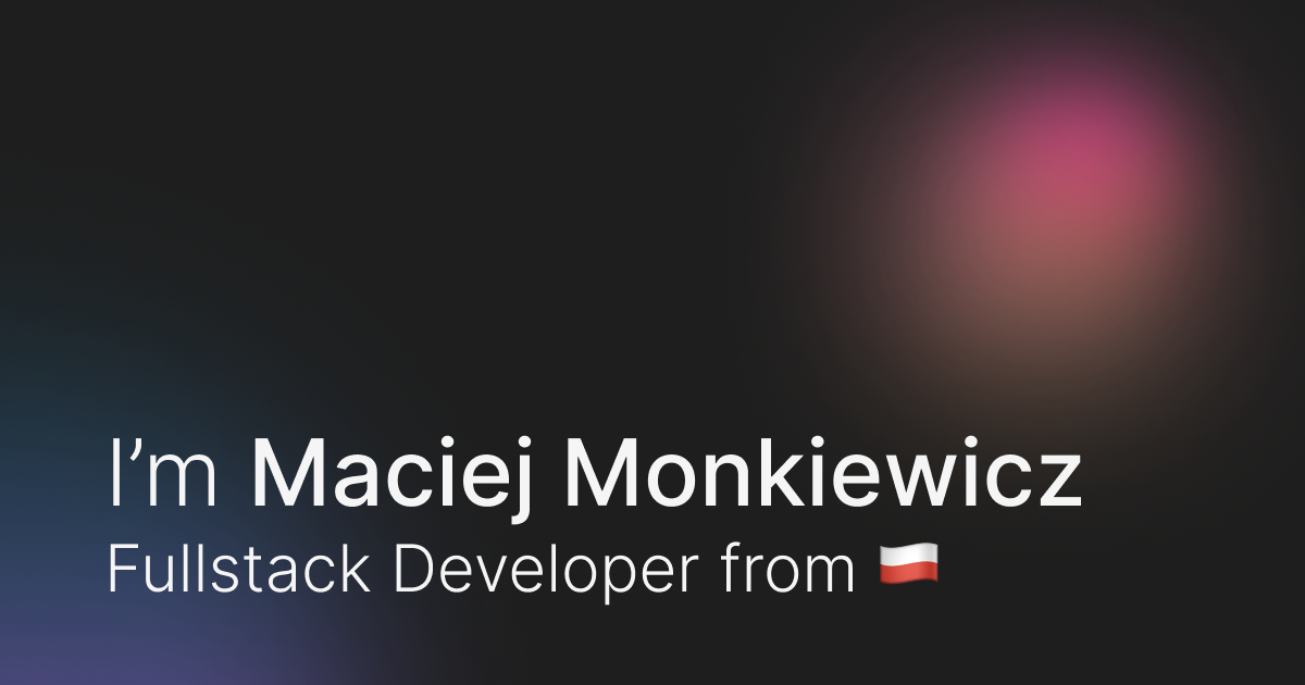 Maciej Monkiewicz - Fullstack Developer from Poland 🇵🇱